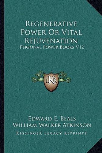 Regenerative Power or Vital Rejuvenation : Personal Power Books V12 by ...