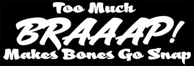 "Too Much BRAAAP Makes Bones Go Snap" MX Dirt Bike Motocross,Decal ...