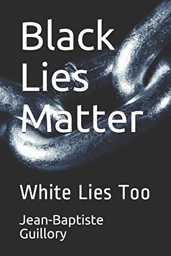 Black Lies Matter: White Lies Too by Guillory, Jean-Baptist Paperback ...