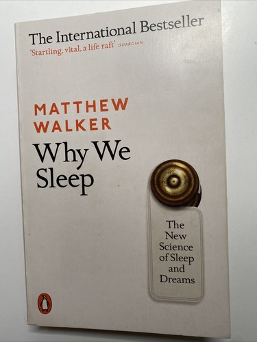Why We Sleep The Science of Sleep and Dreams by Matthew Walker (2019 ...