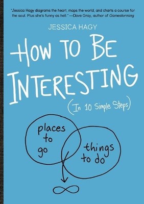How to Be Interesting: (In 10 Simple ..., Hagy, Jessica 9780761174707| eBay