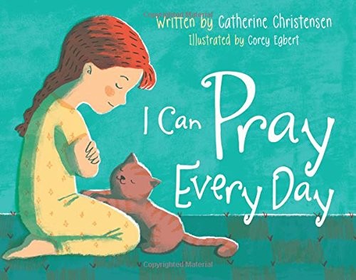 I CAN PRAY EVERY DAY By Catherine Christensen & Corey Egbert ...