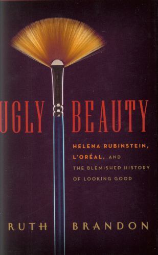 Ugly Beauty : Helena Rubinstein, l'oréal, and the Blemished History of ...