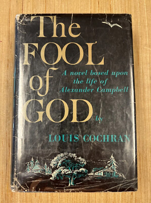 The Fool Of God, A Novel Based on the Life of Alexander Campbell, Louis ...