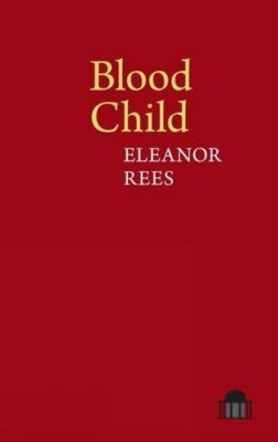 Blood Child (Pavilion Poetry) by Eleanor Rees Paperback / softback Book ...