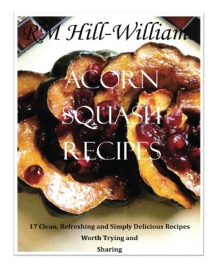 Acorn Squash Cookbook: 17 Clean, Refreshing and. Hill-Williams, Williams