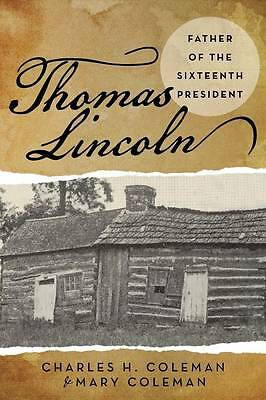 Thomas Lincoln: Father of the Sixteenth President by Charles H Coleman ...
