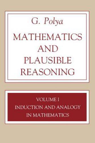 Mathematics and Plausible Reasoning, Volume 1 Vol. 1 : Induction and ...