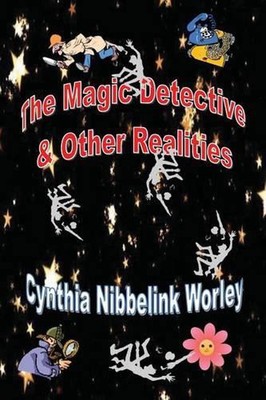 The Magic Detective & Other Realities by Cynthia Nibbelink Worley ...