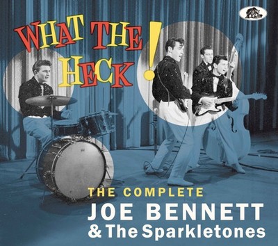 Joe Bennett & The Sparkletones - What The Heck! The Complete Joe ...