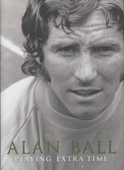 Playing Extra Time By Alan Ball,James Mossop 9780283073878 | eBay UK