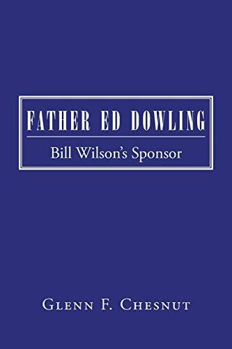Father Ed Dowling: Bill Wilson's Sponsor 9781491770856| eBay