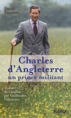 Charles d'Angleterre : Un prince militant David Lorimer et Guillaume ...