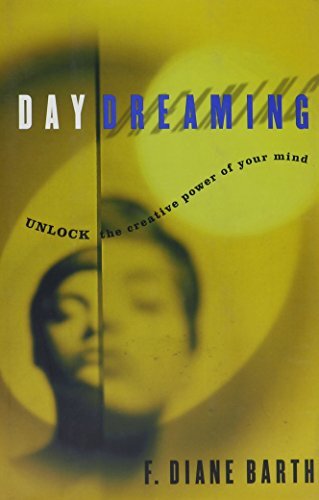 DAYDREAMING : UNLOCK THE CREATIVE POWER OF YOUR MIND By Diane Barth & F. Diane | eBay