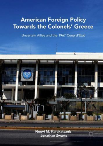 American Foreign Policy Towards the Colonels' Greece : Uncertain Allies ...