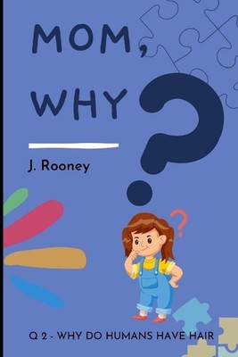 Mom, Why?: Q2 - Why do humans have hairs? by Jyah Rooney Paperback Book ...