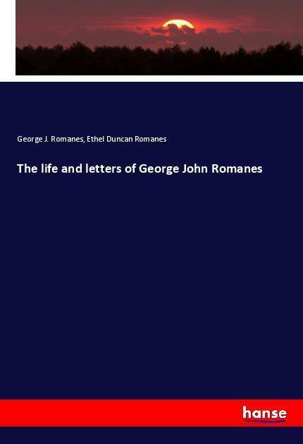 The life and letters of George John Romanes von George J. Romanes (2018 ...