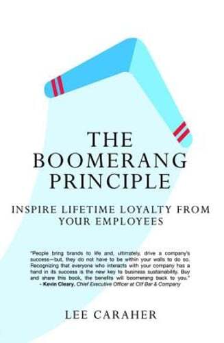 The Boomerang Principle: Inspire Lifetime Loyalty from Your Employees ...