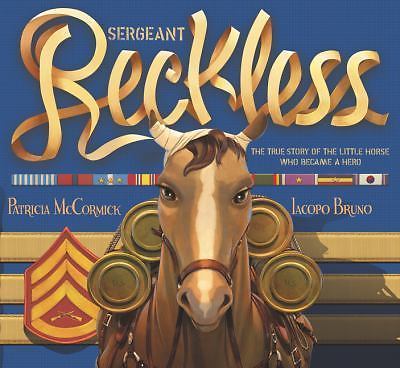 Sergeant Reckless: The True Story of the Little Horse Who Became a Hero ...