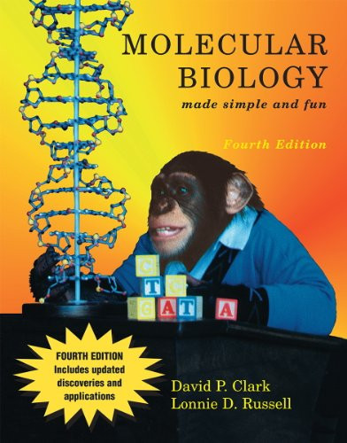 MOLECULAR BIOLOGY MADE SIMPLE AND FUN, 4TH EDITION By David P. Clark ...