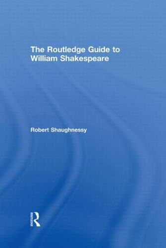 Routledge Guide to William Shakespeare by Robert Shaughnessy (2011 ...
