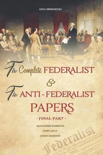 The Complete Federalist and The Anti-Federalist Papers: The Articles of ...