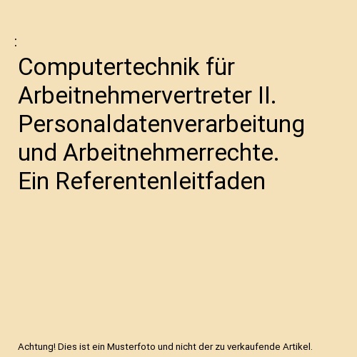 Computertechnik für Arbeitnehmervertreter II. Personaldatenverarbeitung und Arb | eBay