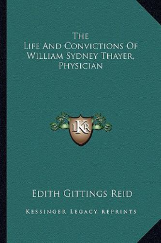 Life and Convictions of William Sydney Thayer, Physician by Edith ...