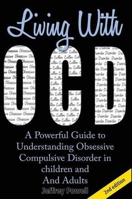 Living with Ocd: A Powerful Guide to Understanding Obsessive Compulsive ...