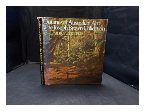 THOMAS, DANIEL Outlines of Australian art: the Joseph Brown Collection ...