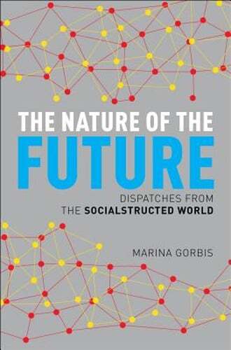 The Nature of the Future: Dispatches from the Socialstructed World by ...