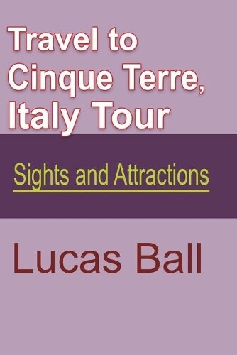 Lucas Ball Travel to Cinque Terre, Italy Tour (Poche) | eBay