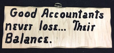 Hand Crafted 12” Wood Sign “ Good Accountants Never Lose Their Balance ...