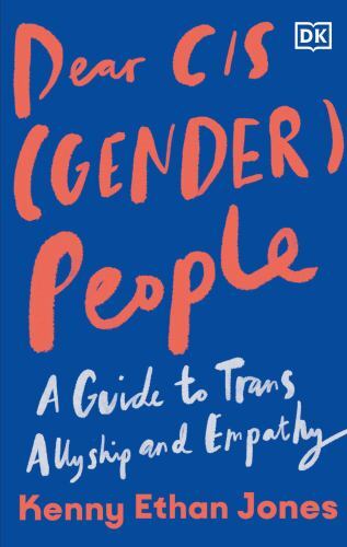 Dear Cisgender People: A Guide to Trans Allyship and Empathy by ...