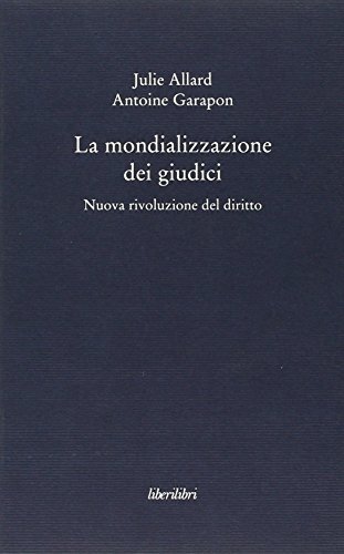 La mondializzazione dei giudici. Nuova rivoluzione el diritto Julie ...