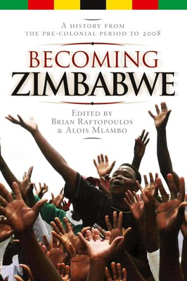 Brian Raftopoulos (u. a.) | Becoming Zimbabwe. A History from the ...