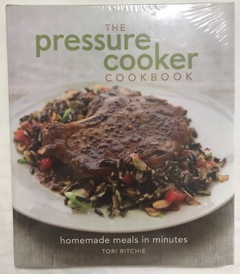 The Pressure Cooker Cookbook Homemade Meals in Minutes by Tori Ritchie ...