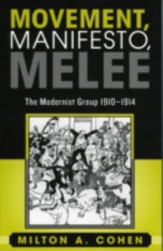 Movement, Manifesto, Melee : The Modernist Group, 1910-1914 by Milton A ...