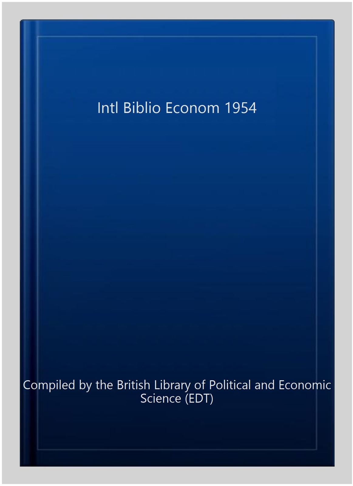 Ibss Economics Ser.: Intl Biblio Econom 1954 Vol 3 by Compiled by ...