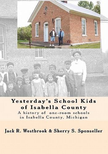 Yesterday's School Kids of Isabella County : A History of the County's ...