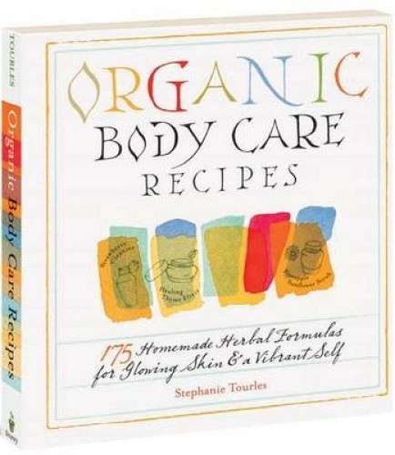 Organic Body Care Recipes: 175 Homemade Herbal Formulas for Glowing Skin & a 9781580176767 | eBay
