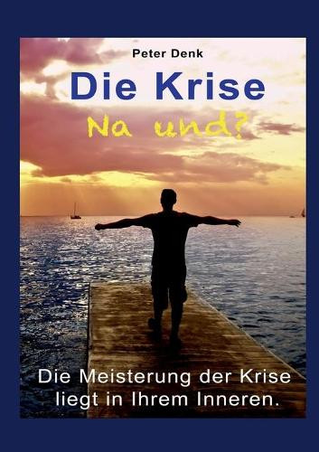 Peter Denk Die Krise - na und? (Paperback) (UK IMPORT) 9783732294589| eBay