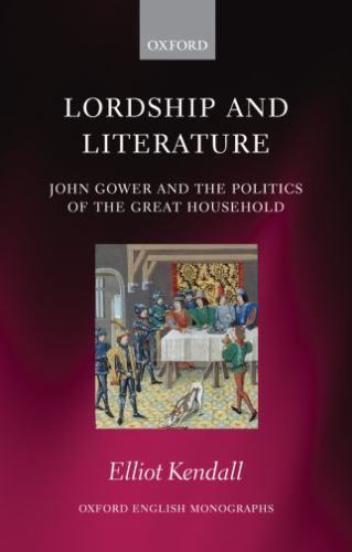 Oxford English Monographs: Lordship and Literature : John Gower and the ...