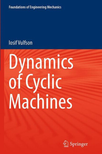 Dynamics of Cyclic Machines (Foundations of Engineering Mechanics ...