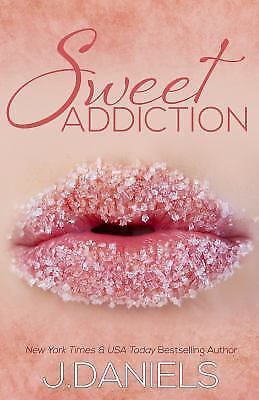Sweet Addiction : Sweet Addiction Series by J. Daniels (2014, Trade ...