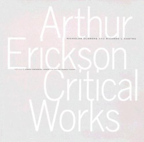 Arthur Erickson Critical Works by Ricardo L. Castro and Nicholas ...