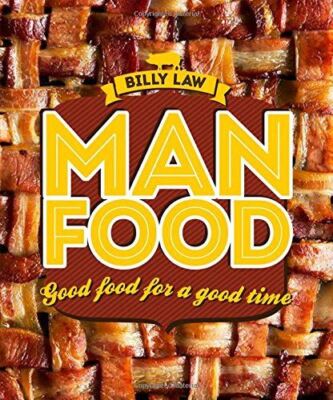 Man Food: Good Food for a Good Time by Billy Law (Hardcover) | eBay