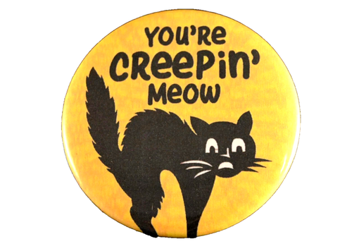 Scare-e Black Cat "You're Creepin' MEOW" BUTTON Pin | eBay