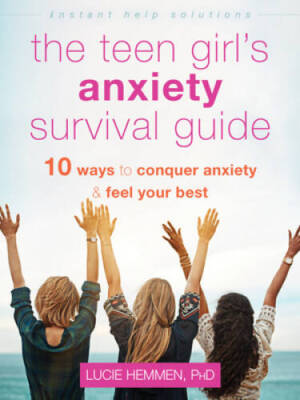 The Teen Girls Anxiety Survival Guide: Ten Ways to Conquer Anxiety ...