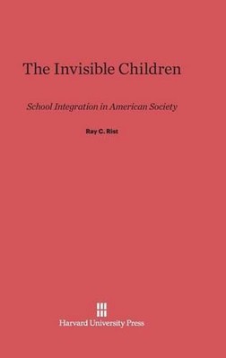 The Invisible Children: School Integration in American Society by Ray C ...